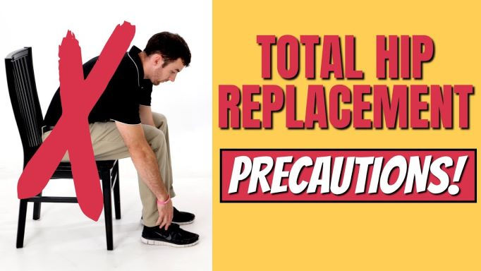 4. HIP PRECAUTIONS & HOW TO FOLLOW THEM- TOTAL HIP REPLACEMENT